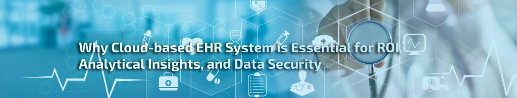 Cloud-based EHR System for ROI, Analytical Insights, and Data Security ...