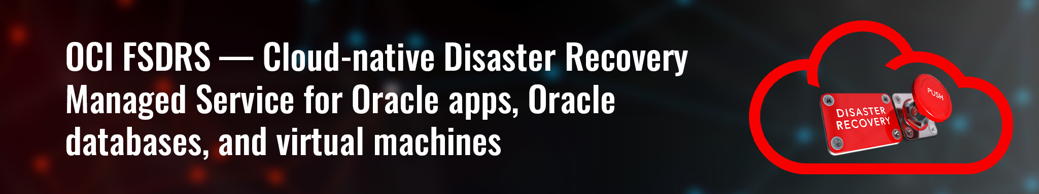 Oracle Cloud Infrastructure Full Stack Disaster Recovery Service Fsdrs