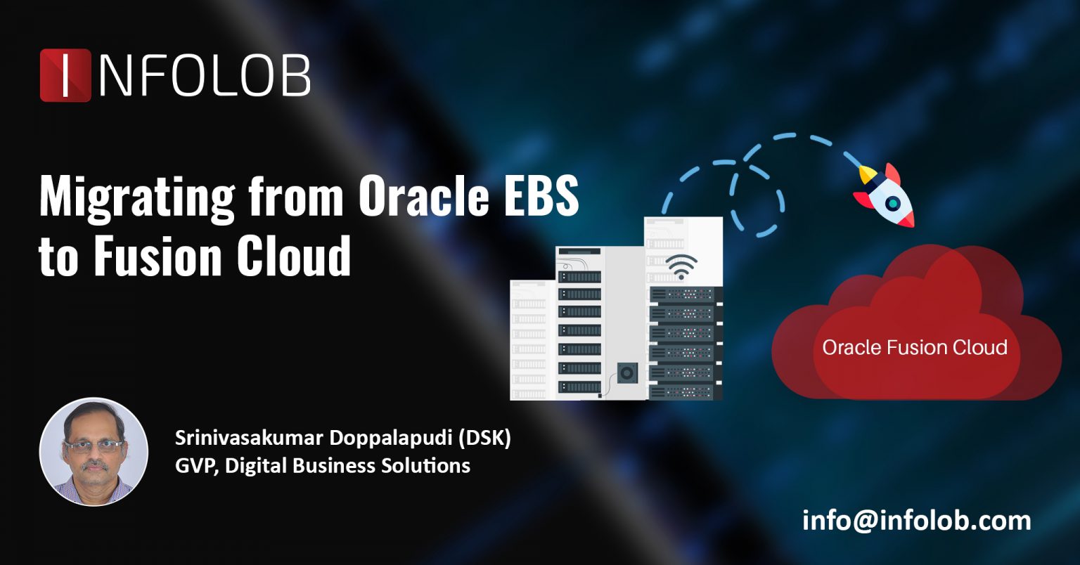 Oracle EBS to Fusion Cloud: Advantages and Best Practices • INFOLOB Global Oracle EBS to Fusion Cloud: Advantages and Best Practices • INFOLOB Global