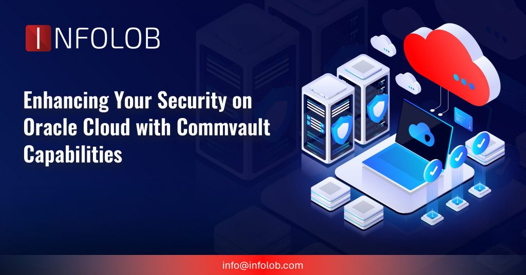 Achieving Unmatched Security with Commvault on Oracle Cloud Infrastructure (OCI) – INFOLOB Global
