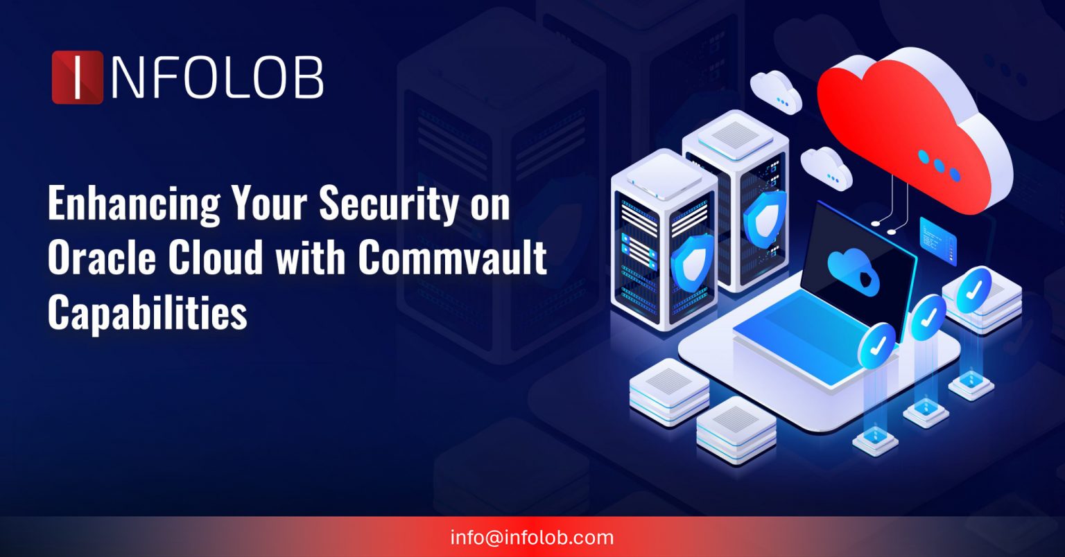 Achieving Unmatched Security with Commvault on Oracle Cloud Infrastructure (OCI) – INFOLOB Global