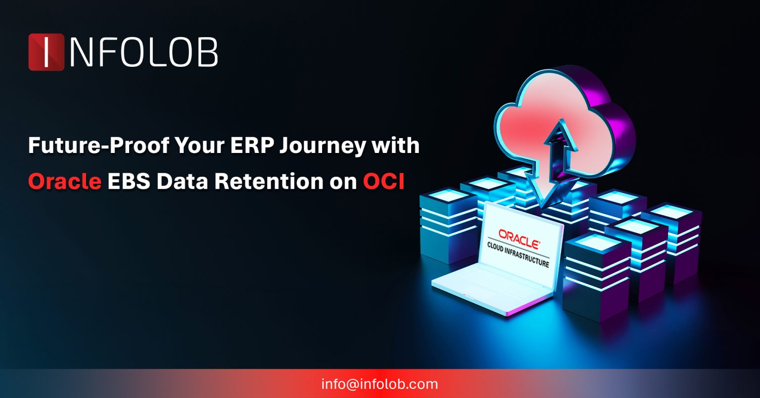 Compliance Without Complexity: Retaining Oracle EBS Data on OCI – INFOLOB Global