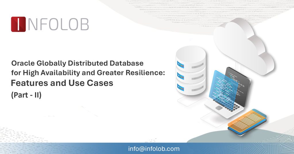 Oracle Globally Distributed Database: Built for Global Scale, Speed, and Simplicity – INFOLOB Global