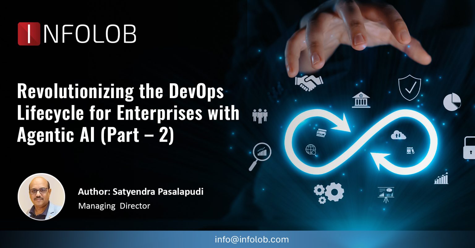 Revolutionizing the DevOps Lifecycle for Enterprises with Agentic AI (Part – II) – INFOLOB Global